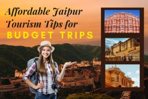 Affordable Jaipur Tourism Tips for Budget Trips
